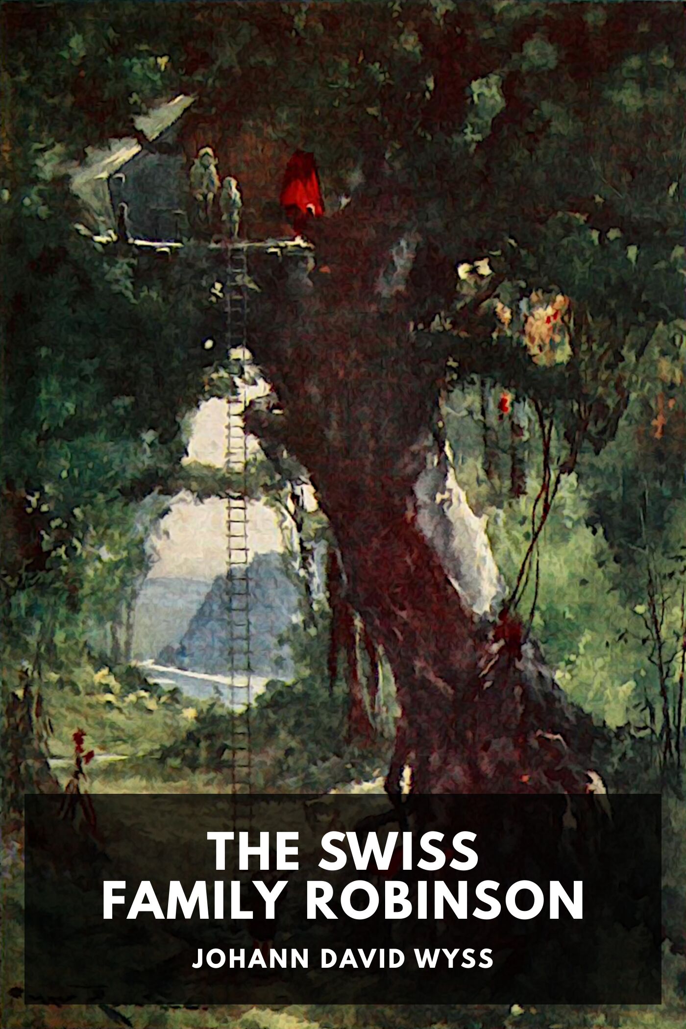 The Swiss Family Robinson, by Johann David Wyss. Translated by Mary ...