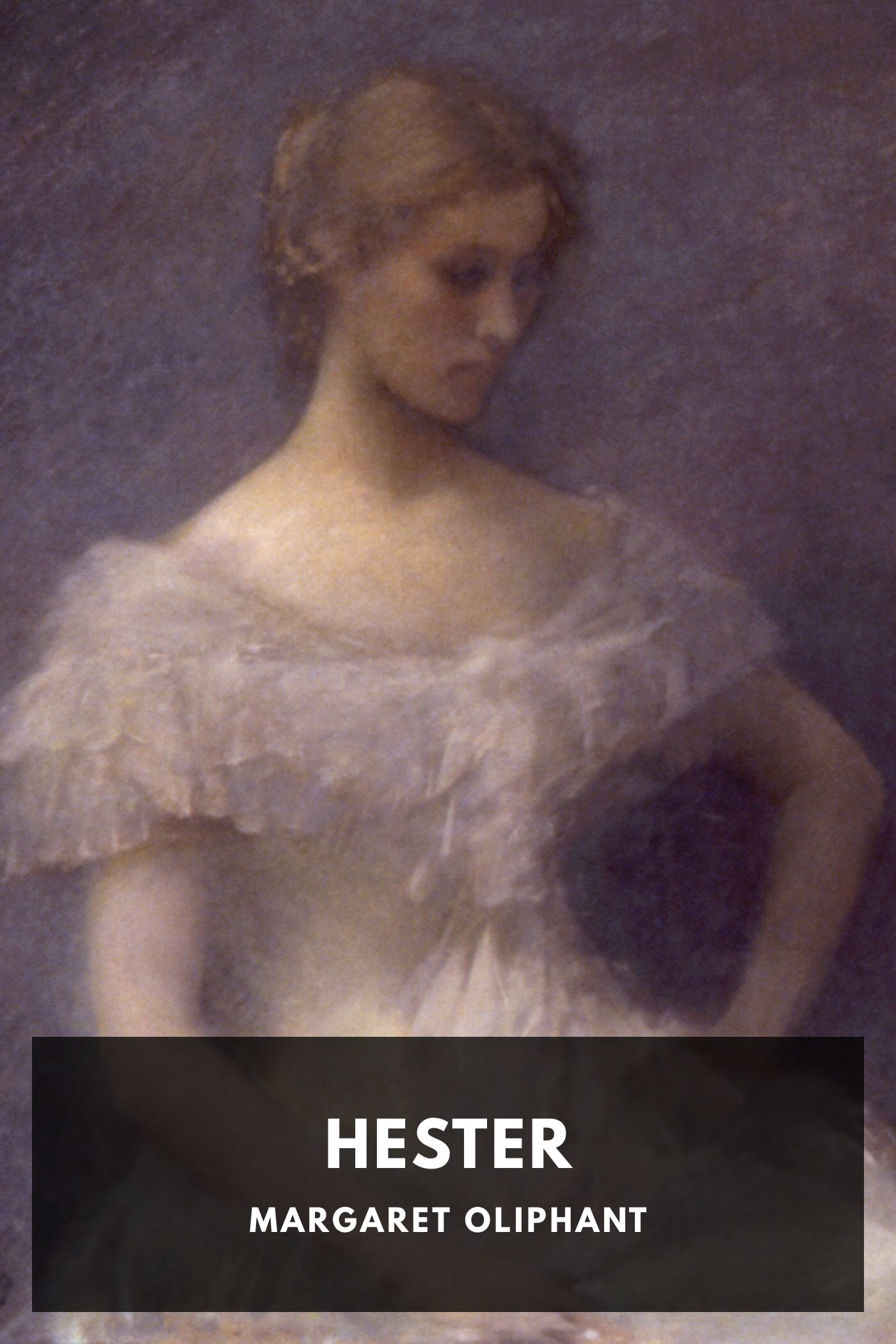 Hester, by Margaret Oliphant - Free ebook download - Standard Ebooks ...