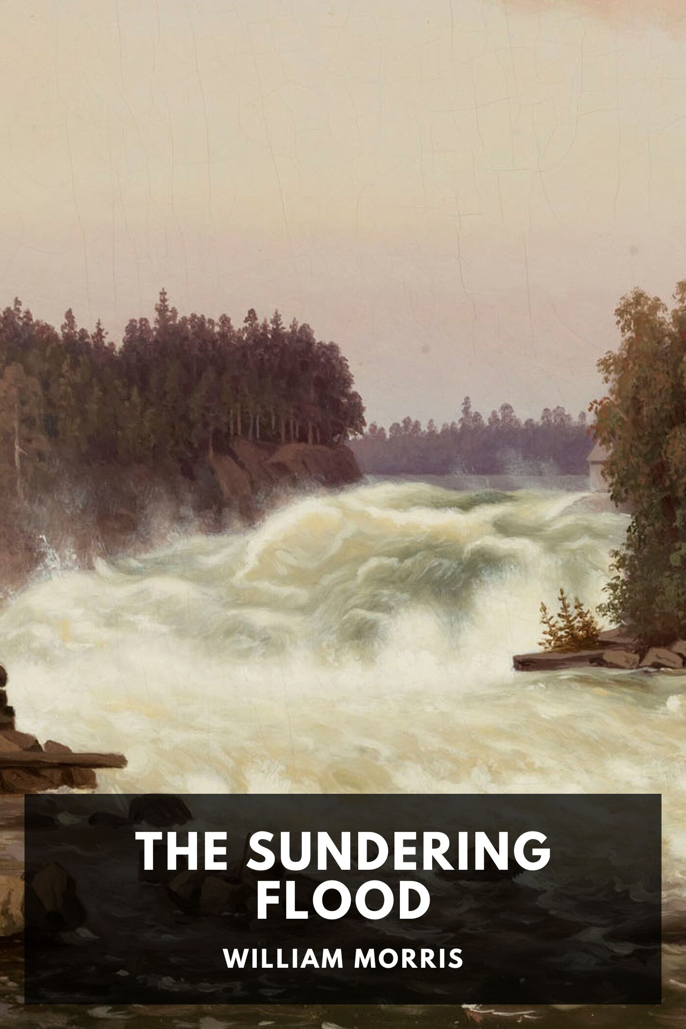 The Sundering Flood, by William Morris - Free ebook download - Standard ...