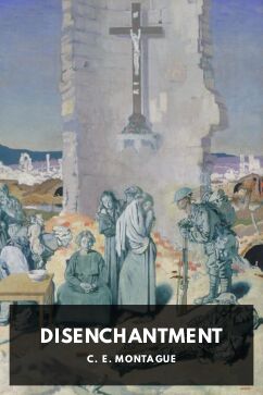 Disenchantment, by C. E. Montague - Free ebook download - Standard Ebooks: Free and liberated ...